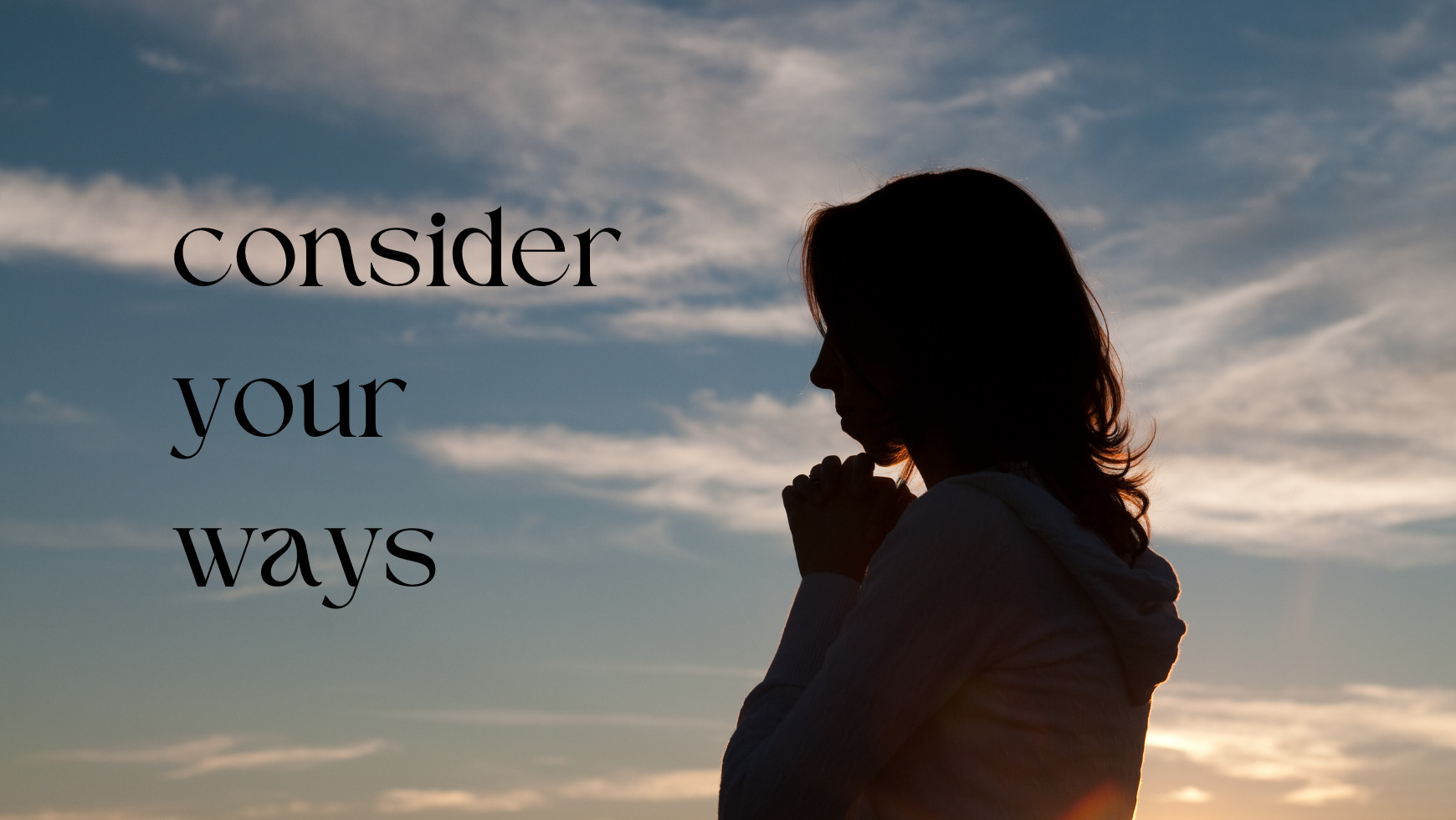 Consider Your Ways First Bible Baptist Church